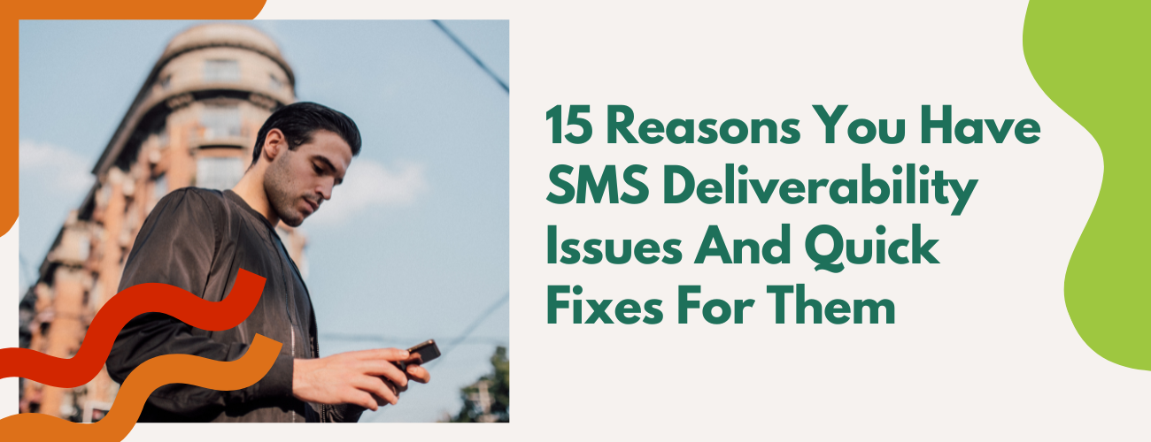 15 Reasons You Have SMS Deliverability Issues And Quick Fixes For Them