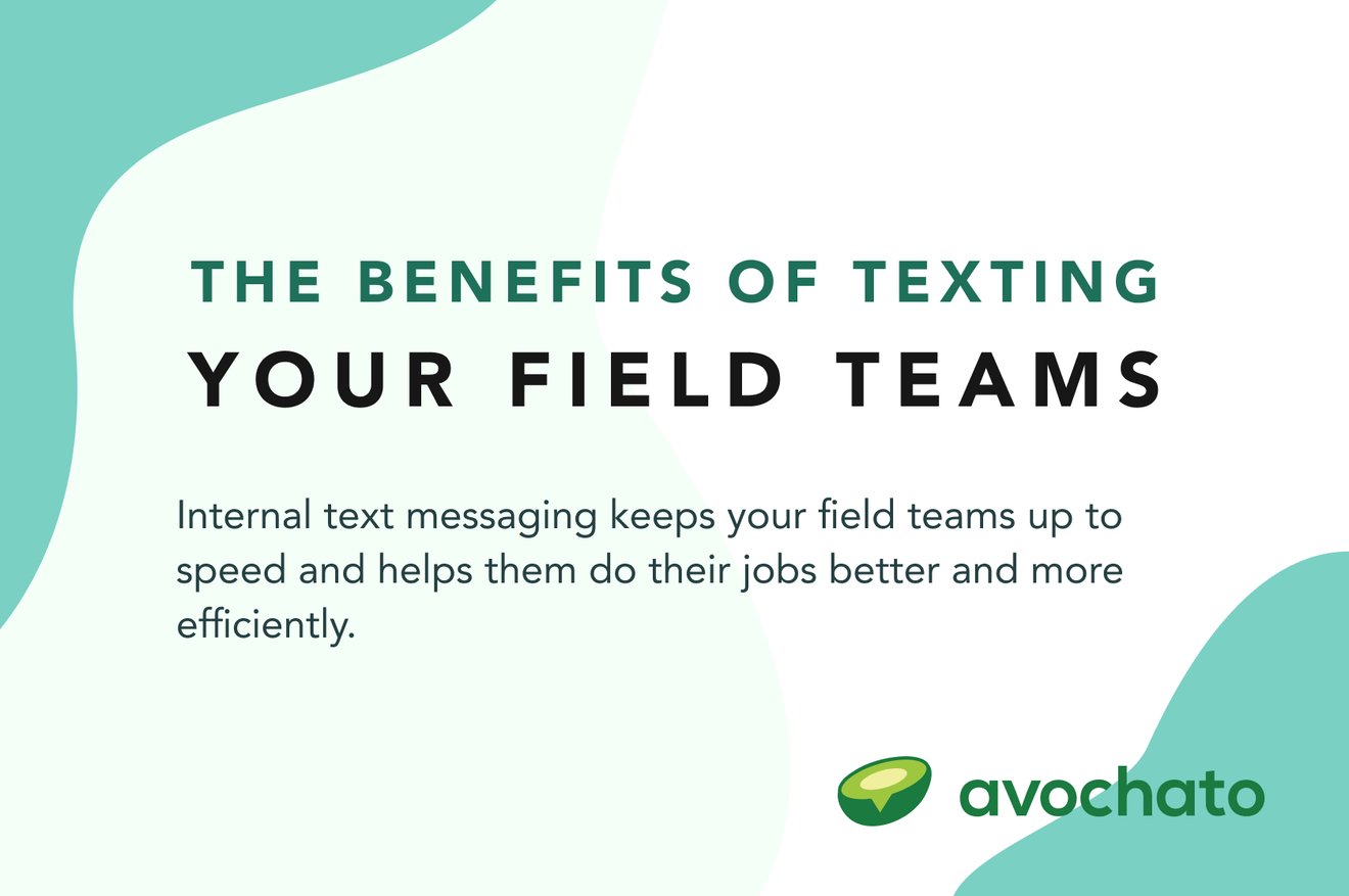 The benefits of texting your field team | Avochato